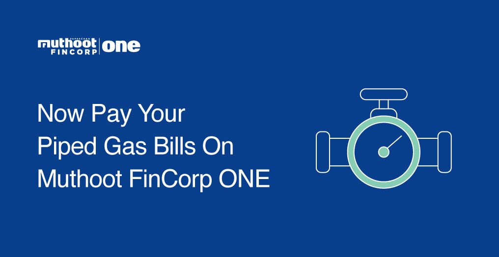 Effortless Piped Gas Bill Payment On Muthoot Fincorp ONE Quick And Secure